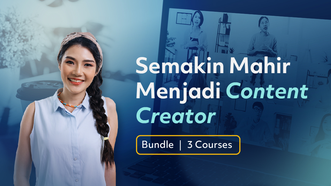 Paket Kelas Semakin Mahir Menjadi Content Creator Online, Hemat 50%
